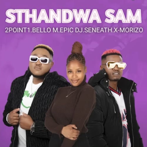 2Point1 - Sthandwa Sam ft. BelloM, Epic DJ, Seneath & X-Morizo